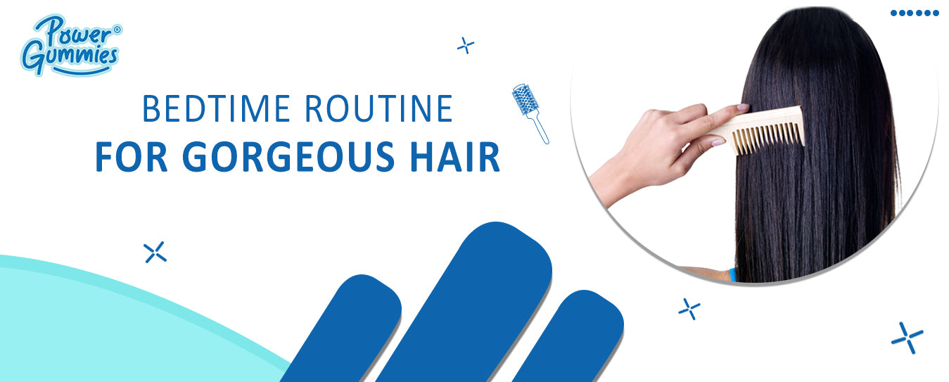 Bedtime Habits For Healthy Hair – Power Gummies