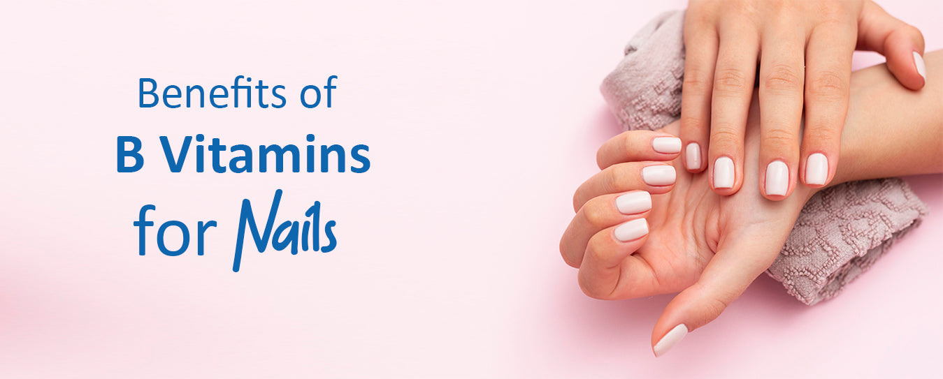 What Are The Benefits of B Vitamins for Nails
