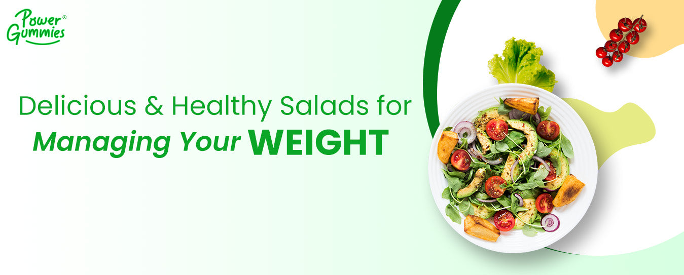 Effective Weight Management with tasty yet healthy salads – Power Gummies