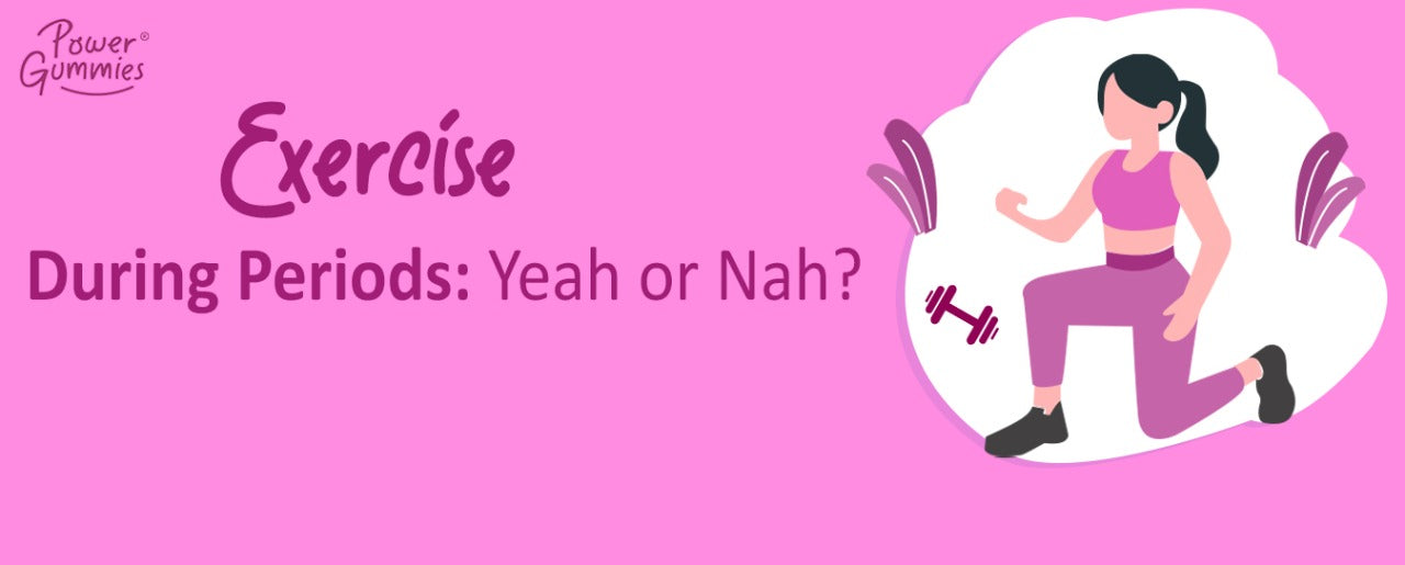 Exercise During Periods: Yeah Or Nah? – Power Gummies
