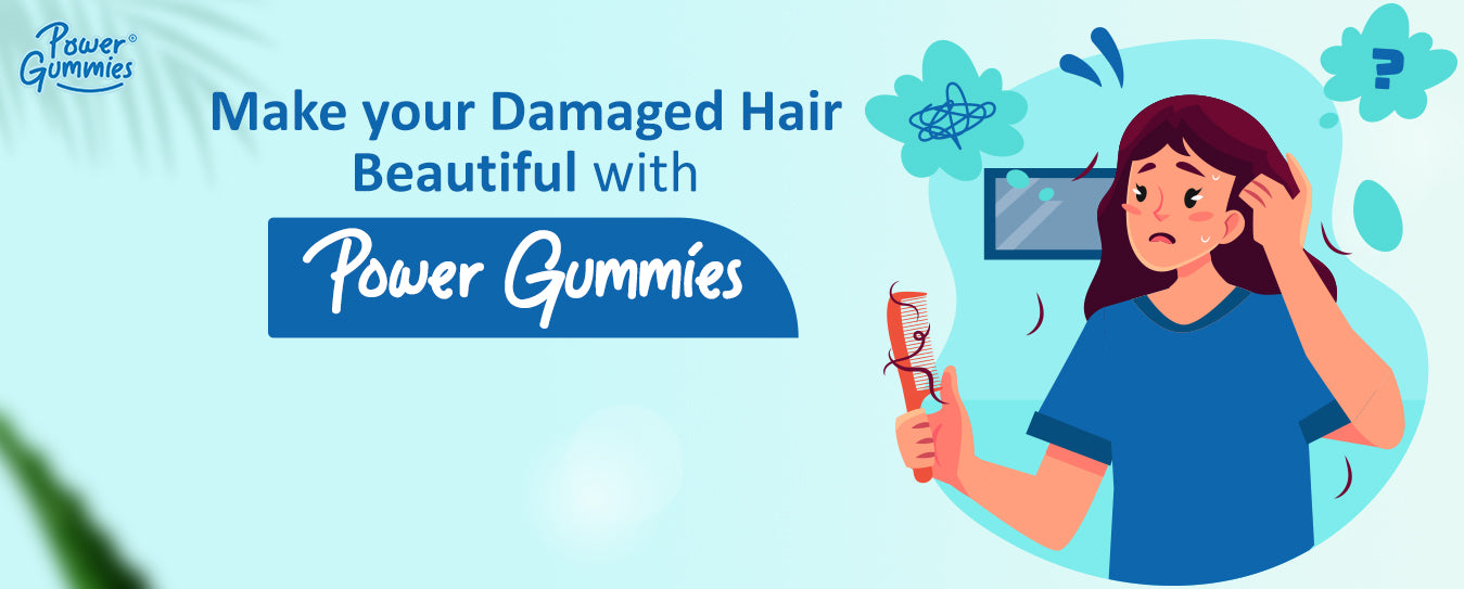 Hair Care Regime for Your Damaged Hair – Power Gummies